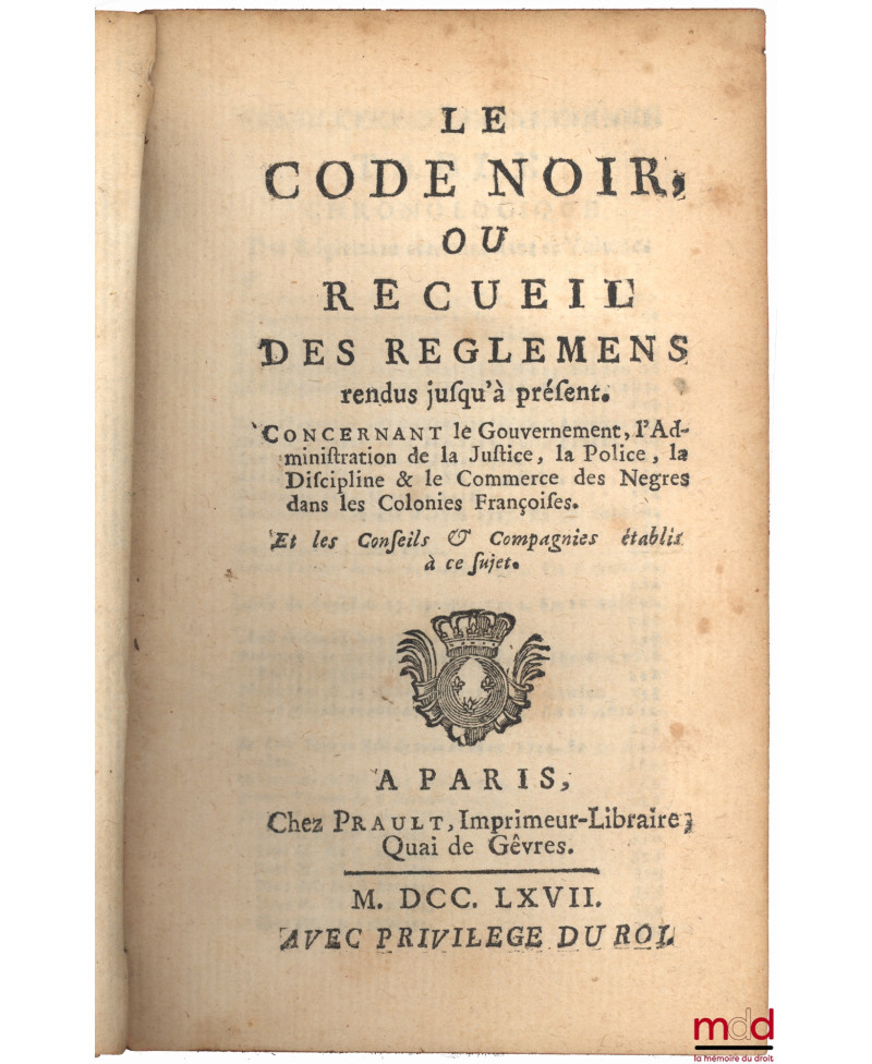 LE CODE NOIR, OU RECUEIL DES REGLEMENS RENDUS JUSQU?À PRÉSENT CONCERNANT LE GOUVERNEMENT, L ...
